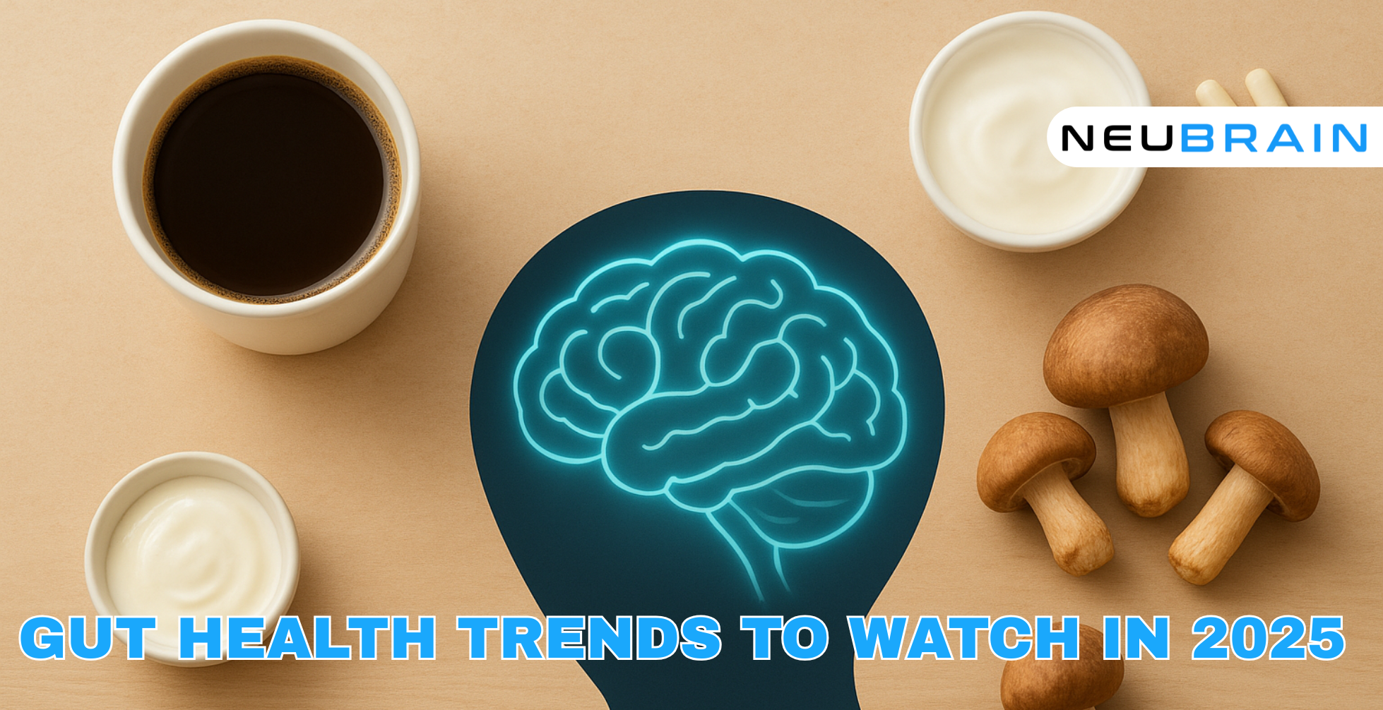 Gut Health Trends To Watch In 2025 – NEUBRAIN